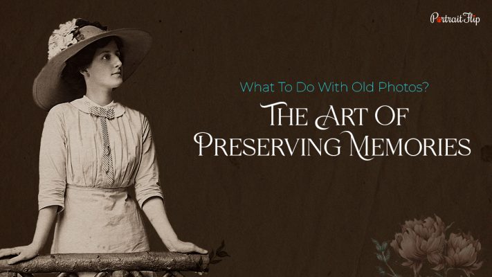 What To Do With Old Photos A Classic Way of Preserving Memories