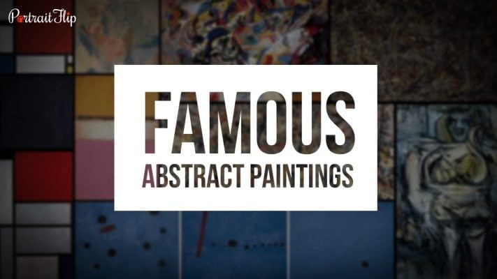 21 Famous Abstract Painting [Interesting Facts, Stories, & History]