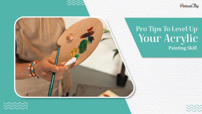 Acrylic Painting Tips For Beginners: 5 Ways To Become Better!