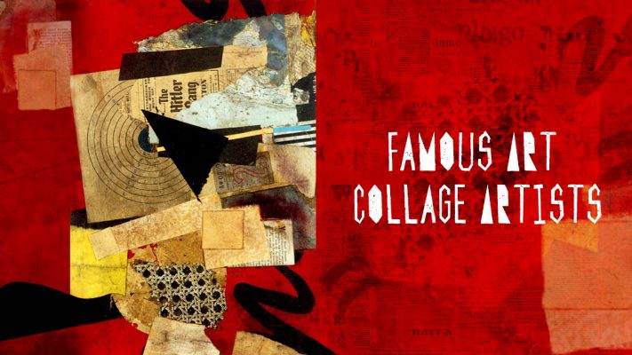 Famous Collage Artists: 6 Talented Weavers of Art Elements